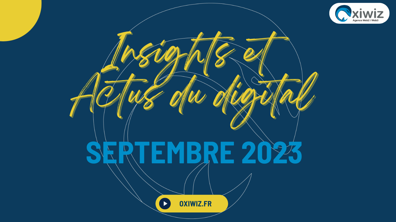 Insights et actus du digital - Septembre 2023 - par OXIWIZ